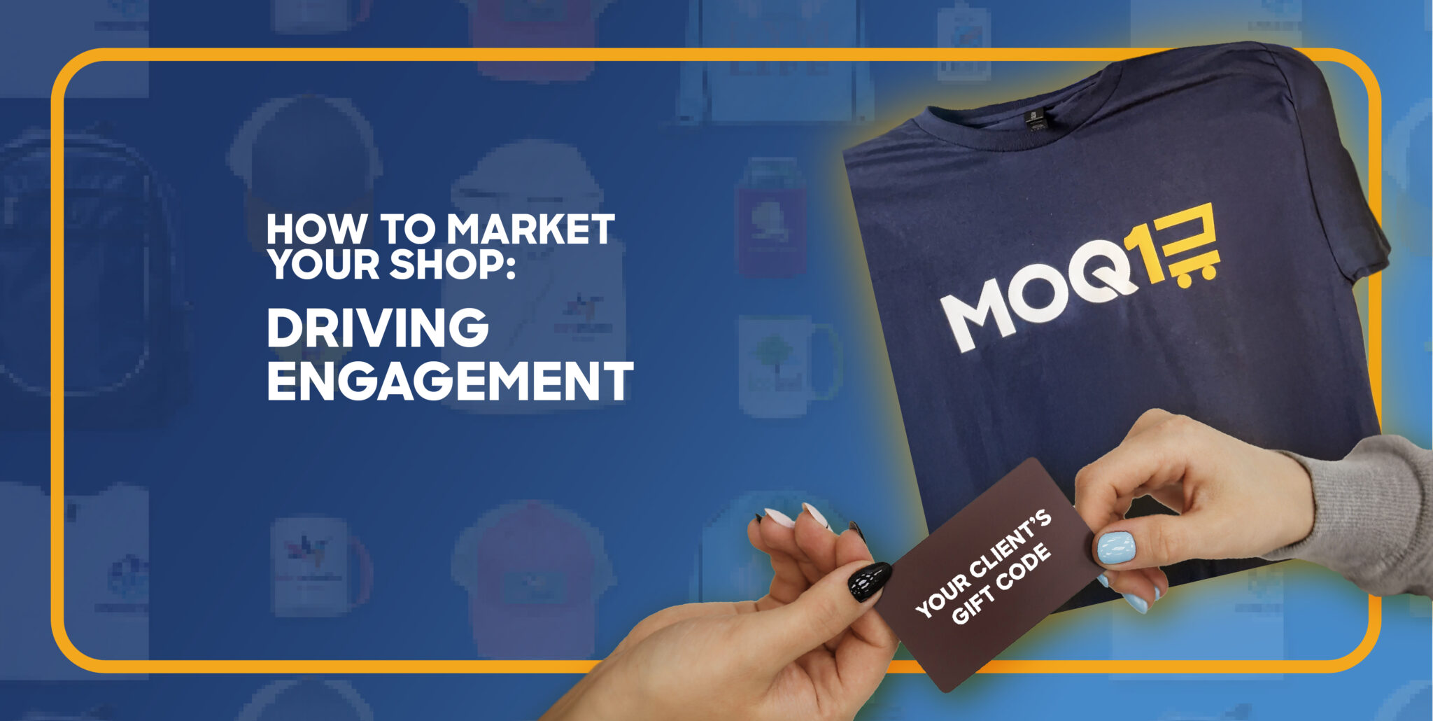 Marketing Your Online Store - Driving Engagement - MOQ1